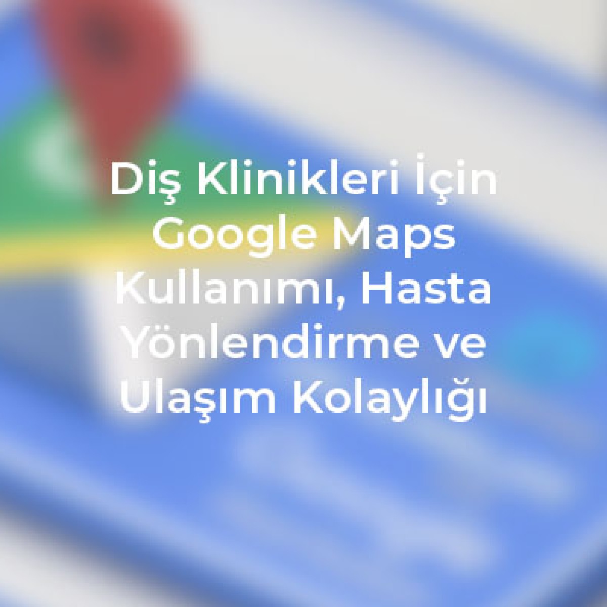Diş Klinik Google Maps | Kayseri Web Tasarım Ajansı
